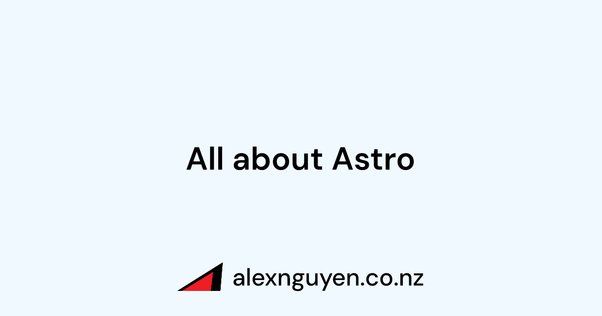 All about Astro - Alex Nguyen - Web Developer
